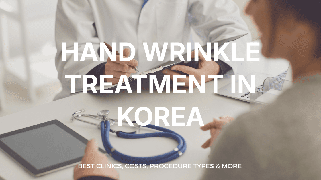Hand Wrinkle Treatment in Korea | Best Clinics, Costs, Procedure Types ...