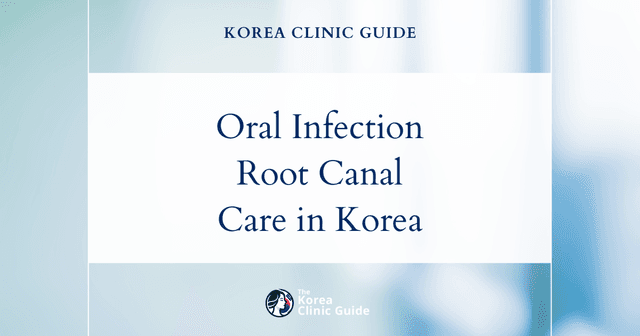 Oral Infection Solutions: Root Canal Treatment Procedures in Korea for ...