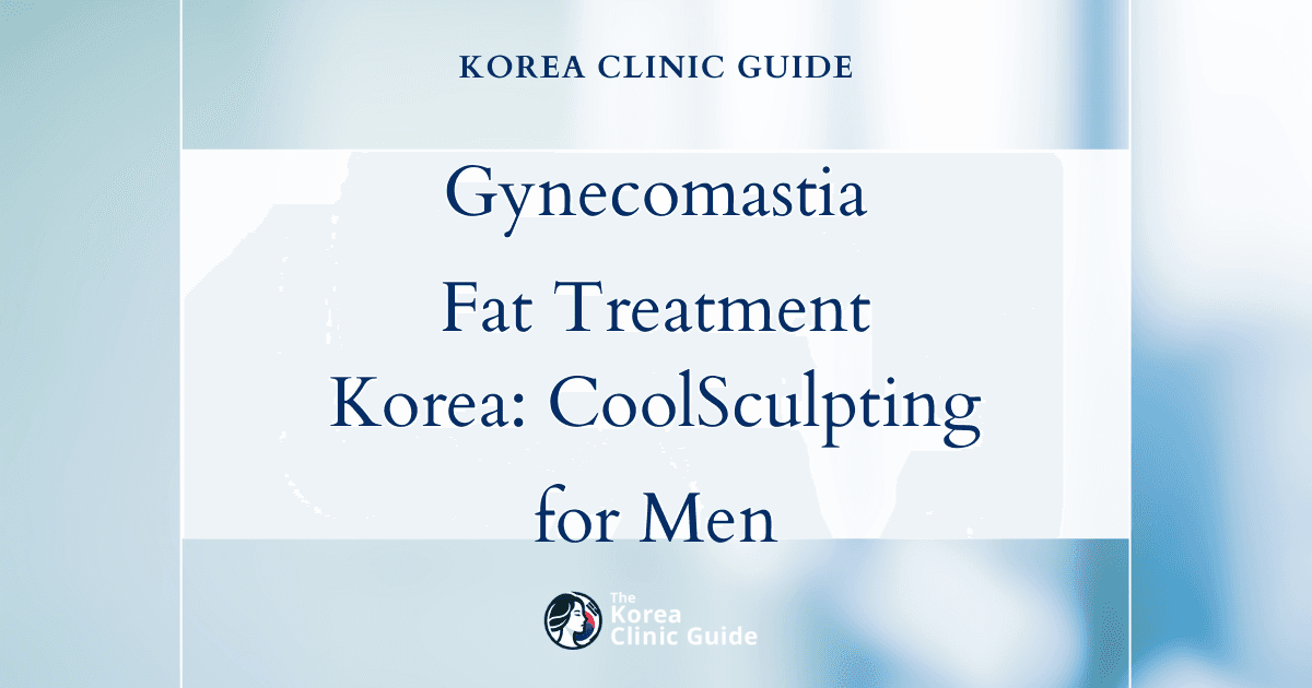 Effective Gynecomastia Fat Treatment in Korea: CoolSculpting Solutions ...