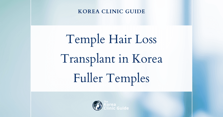 Temple Hair Loss Solutions: Hair Transplant Procedures in Korea for ...