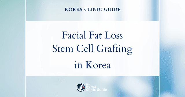 Facial Fat Loss Solutions: Stem Cell Fat Grafting Procedures in Korea ...